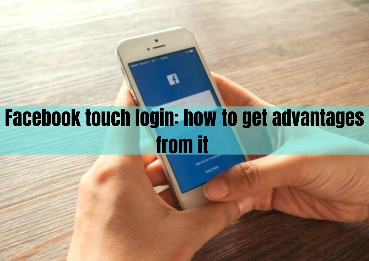 Facebook touch login: how to get advantages from it
