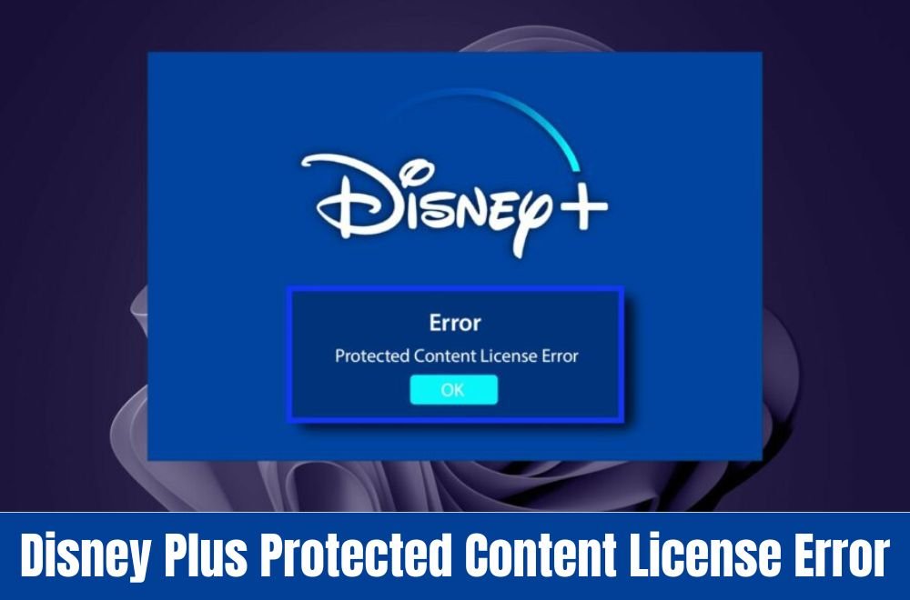 Disney Plus Protected Content License Error: Here's The Solution!
